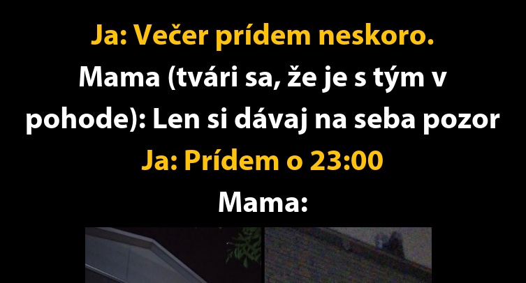 Takto sa tvári tvoja mama, keď prídeš domov o jedenástej v noci