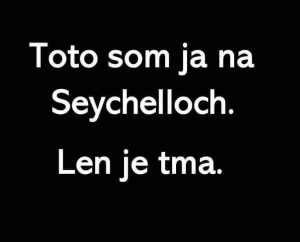 20+ Obrázkov: Všetko vtipné z internetu! #630 – Tma na Seychelách alebo ...